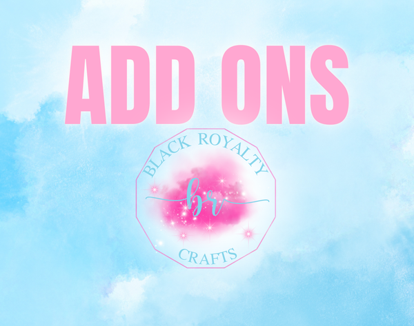 Add-Ons (Design on the back Only) – Black Royalty Crafts